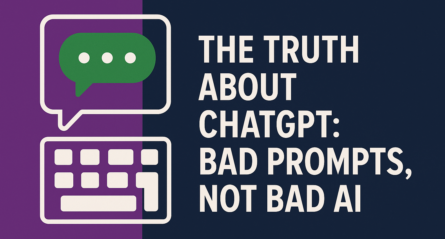 The Truth About ChatGPT: Bad Prompts, Not Bad AI - Return On Now